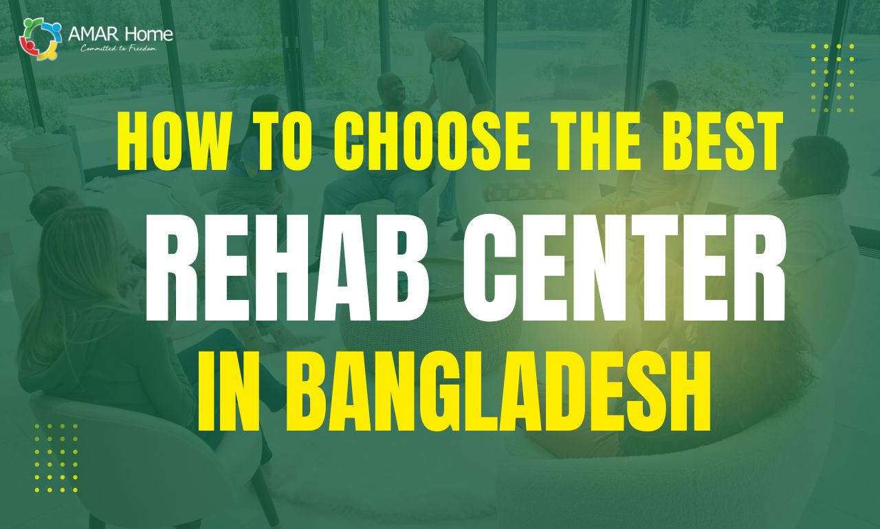 How to Choose the Best Rehab Center in Bangladesh | Amar Home